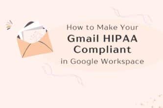 How to Make Gmail HIPAA Compliant in Google Workspace in Google Workspace